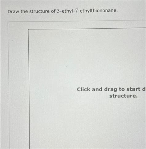 Solved Draw The Structure Of 3 Ethyl 7 Ethylthiononane