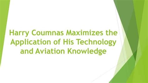 Harry Coumnas Uses A Combination Of Knowledge Of Aviation And Technology Ppt