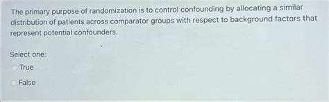 Solved The Primary Purpose Of Randomization Is To Control