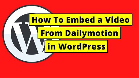 How To Embed A Video From Dailymotion In Wordpress Youtube