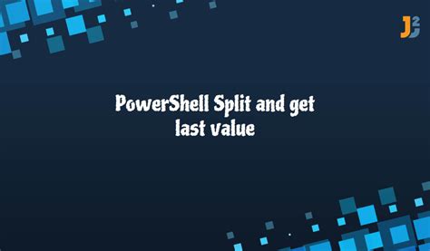 Powershell Split And Get Last Value 4 Ways Java2blog