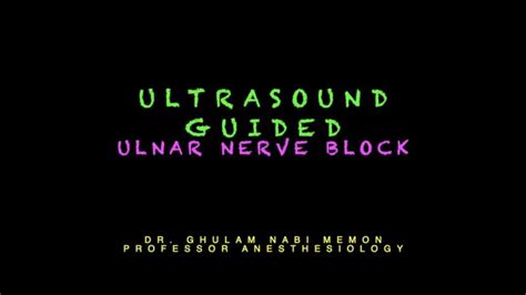 Ulnar Nerve Block Ultrasound Technique Dr Ghulam Nabi Memon Ghulam Nabi