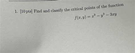 Solved 1 10 Pts Find And Classify The Critical Points Of The