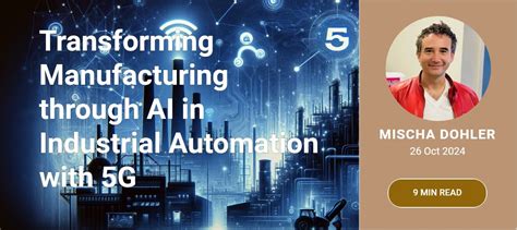 Transforming Manufacturing Through Ai In Industrial Automation With 5g Mischa Dohler