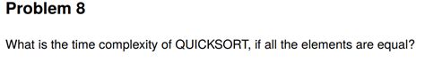 Solved Problem 8 What Is The Time Complexity Of Quicksort