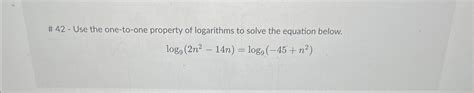 solved 42 ﻿use the one to one property of logarithms to