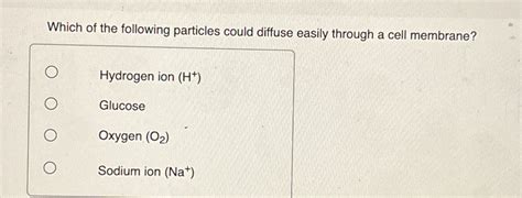 solved which of the following particles could diffuse easily