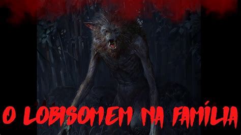 O Lobisomem Na FamÍlia História Real Youtube