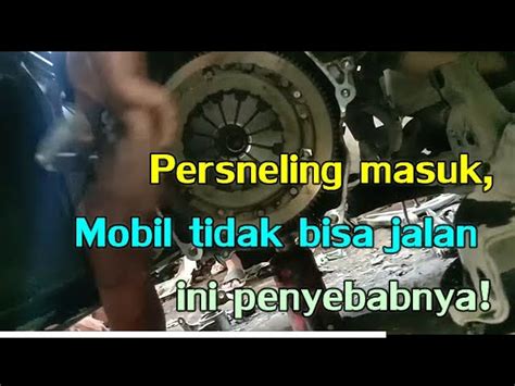 Mobil Masuk Kopling Tidak Bisa Jalan Penyebab Dan Cara Mengatasinya