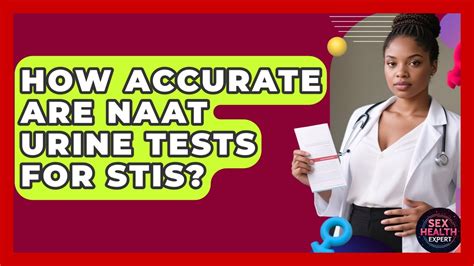 How Accurate Are Naat Urine Tests For Stis Sex Health Expert Youtube