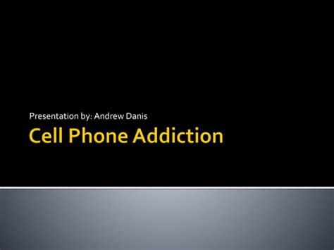 Cell Phone Addiction Ppt