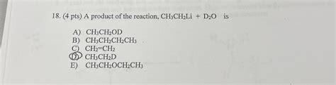 Solved 4 ﻿pts ﻿a Product Of The Reaction Ch3ch2lid2o