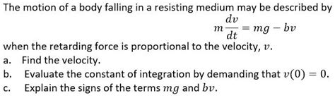 Solved The Motion Of A Body Falling In A Resisting Medium May Be