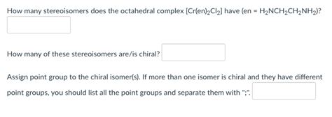 Solved How Many Stereoisomers Does The Octahedral Complex