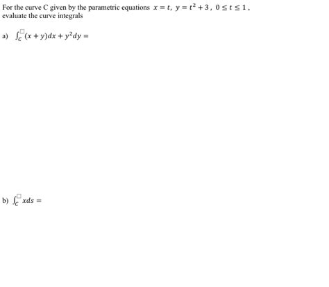 Solved For The Curve C Given By The Parametric Equations X