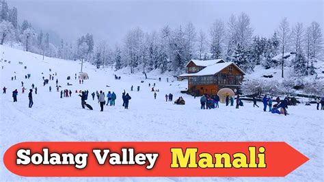 Solang Valley Of Manali After Heavy Snowfall In January 2023 Youtube