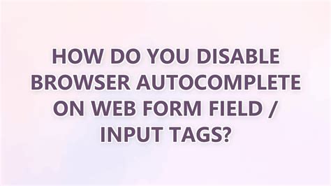 How Do You Disable Browser Autocomplete On Web Form Field Input Tags