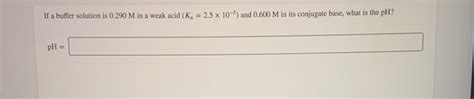 solved if a buffer solution is 0 290 m in a weak acid k