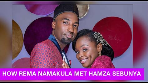 How Rema Namakula Met Hamza Sebunya Youtube