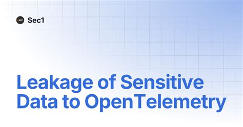 Leakage Of Sensitive Data To Opentelemetry Sec1