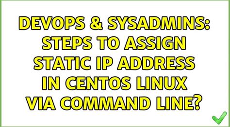 DevOps SysAdmins Steps To Assign Static IP Address In CentOS Linux