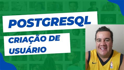 Postgresql Postgres Dbapostgresql Cria O De Usu Rio Youtube