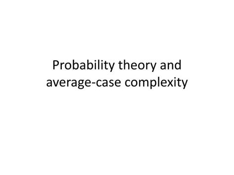 Ppt Probability Theory And Average Case Complexity Powerpoint