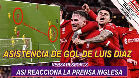 ASI REACCIONA PRENSA INGLESA A ASISTENCIA De GOL De LUIS DIAZ LIVERPOOL