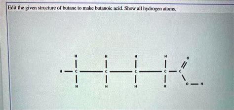 Solved Exlit The Given Structure Of Butane 0 Make Butanoie Acid Show
