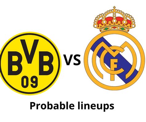 Borussia Dortmund Vs Real Madrid Probable Lineups