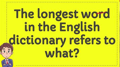 The Longest Word In The English Dictionary Refers To What