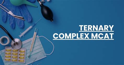 Ternary Complex Mcat Mcat 101