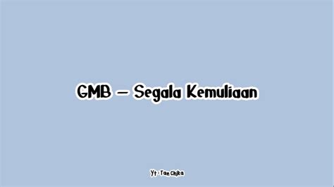 LIRIK GMB SEGALA KEMULIAAN YouTube