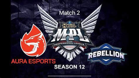 MPL ID SEASON 12 Week 2 Day 3 AURA FIRE VS REBELLION ZION Match 2 YouTube