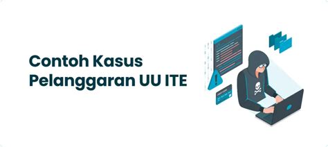 10 Contoh Kasus Pelanggaran Uu Ite Jangan Anda Lalukan