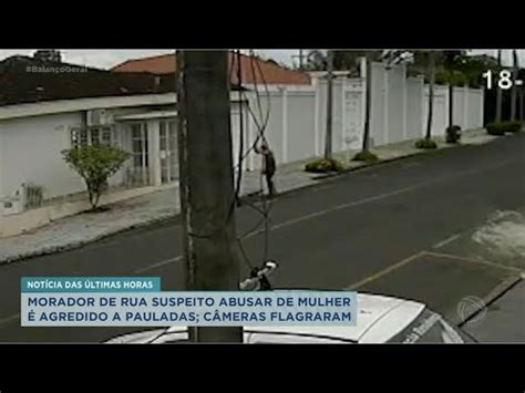 Morador De Rua Suspeito De Abusar De Mulher Agredido A Pauladas Em