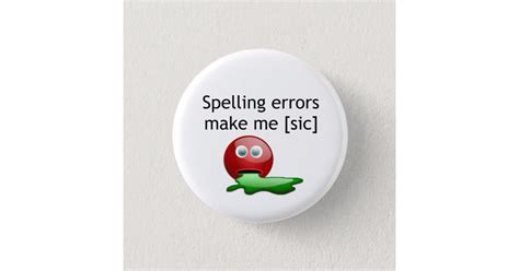 Spelling Errors Make Me [sic] Grammar Humor Pinback Button Zazzle