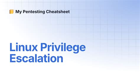 Linux Privilege Escalation My Pentesting Cheatsheet