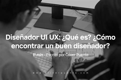 Diseñador Ui Ux ¿qué Es ¿cómo Encontrar Un Buen Diseñador