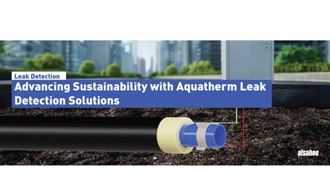 advancing sustainability with aquatherm leak detection solution