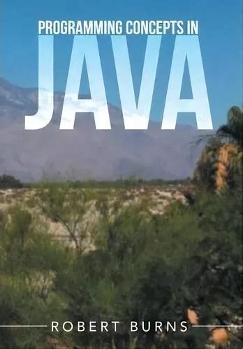 Programming Concepts In Java De Robert Burns Editorial Xlibris Tapa