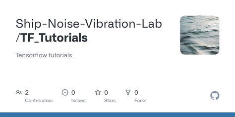 GitHub Ship Noise Vibration Lab TF Tutorials Tensorflow Tutorials