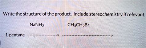 Solved Write The Structure Of The Product Include Stereochemistry If