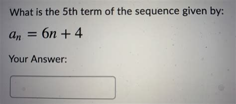 solved what is the 5th term of the sequence given by an 6n
