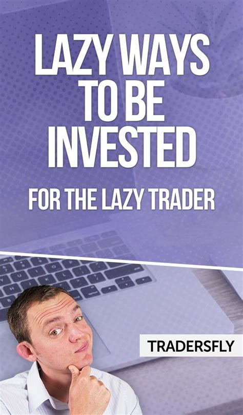 5 Lazy Ways To Be Invested For The Lazy Stock Trader Investing
