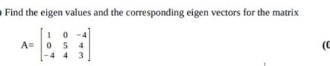 Find The Eigenvalues And The Corresponding Eigenvectors For The Matrix