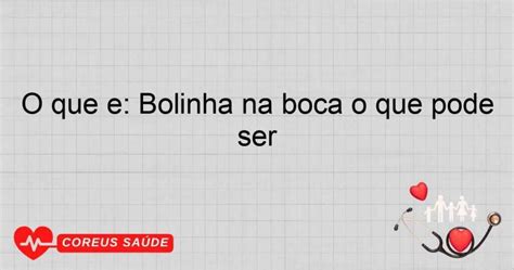 O Que é Bolinha Na Boca O Que Pode Ser
