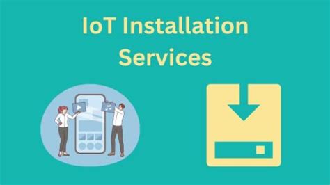 Transforming Your World IoT Installation Services Unleashed