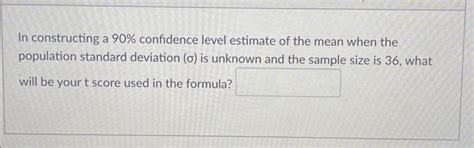 Solved In Constructing A Confidence Level Estimate Of Chegg