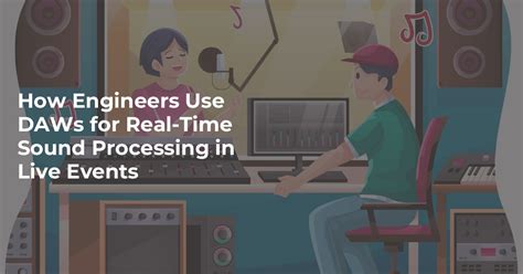 How Engineers Use Daws For Real Time Sound Processing In Live Events
